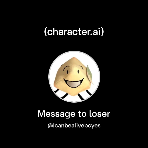 Chat with Message to loser | character.ai | Personalized AI for every ...