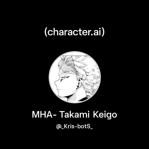 Chat with MHA- Takami Keigo | character.ai | AI Chat, Reimagined–Your Words. Your World.