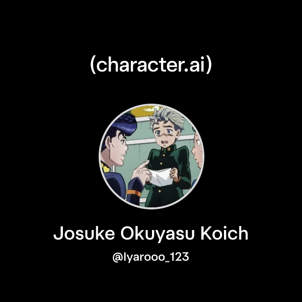 Chat with Josuke Okuyasu Koich | character.ai | AI Chat, Reimagined ...