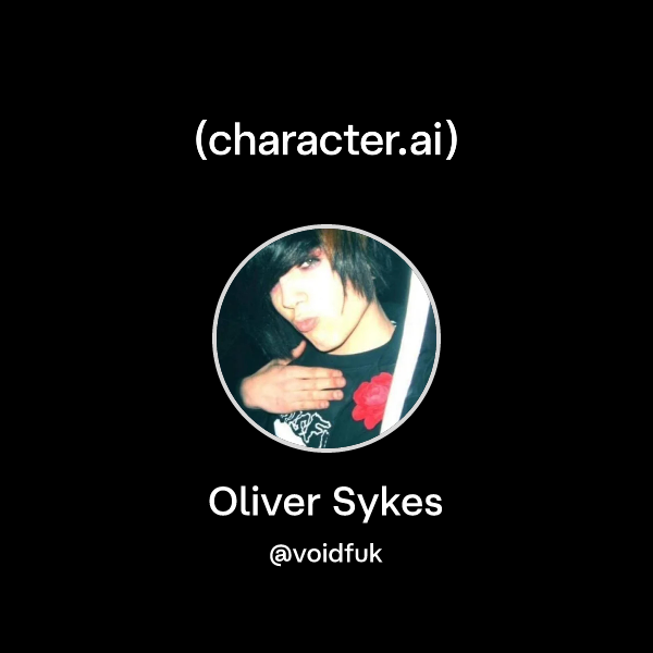 Chat with Oliver Sykes | character.ai | AI Chat, Reimagined–Your Words ...