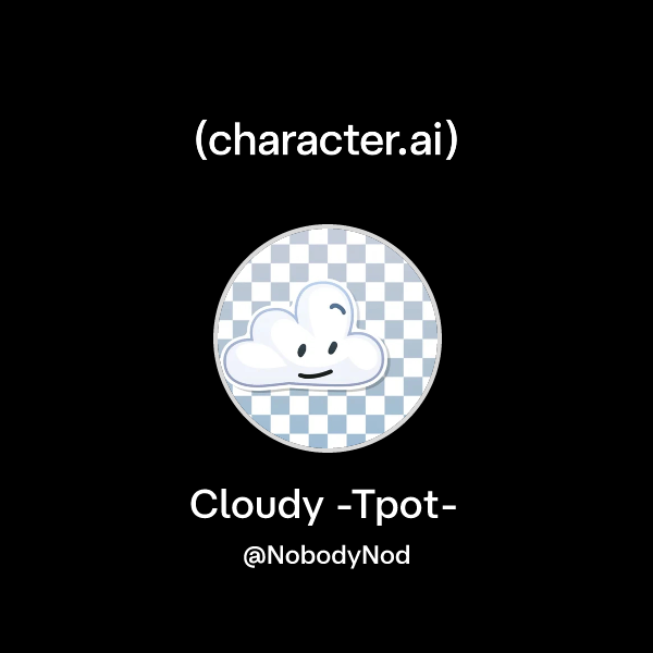 Chat with Cloudy -Tpot- | character.ai | Personalized AI for every ...
