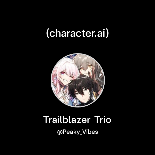 Chat with Trailblazer Trio | character.ai | AI Chat, Reimagined–Your ...