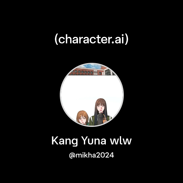 Chat with Kang Yuna wlw | character.ai | Personalized AI for every moment of your day