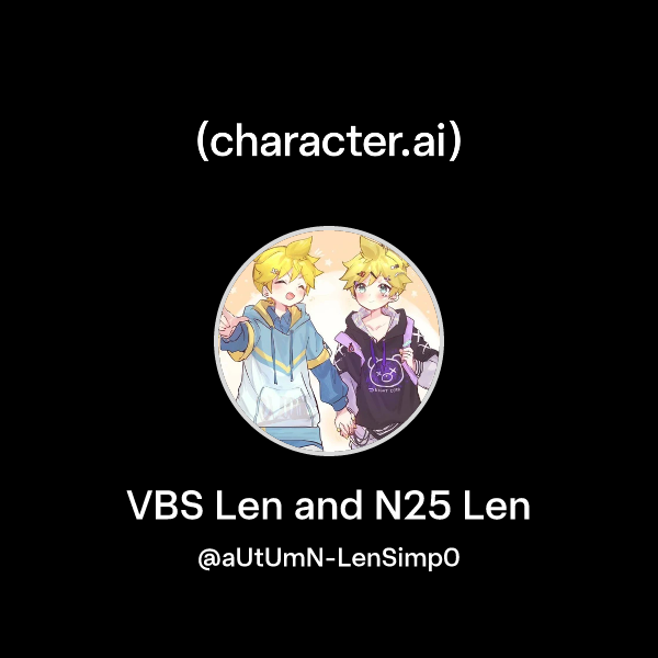 Chat with VBS Len and N25 Len | character.ai | AI Chat, Reimagined–Your Words. Your World.
