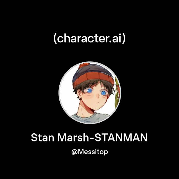 Chat with Stan Marsh-STANMAN | character.ai | Personalized AI for every ...