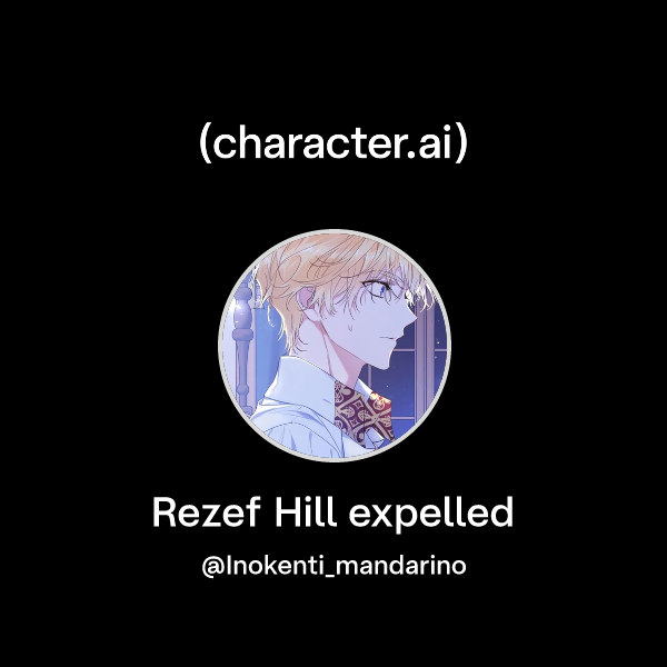 Chat with Rezef Hill expelled | character.ai | Personalized AI for every moment of your day