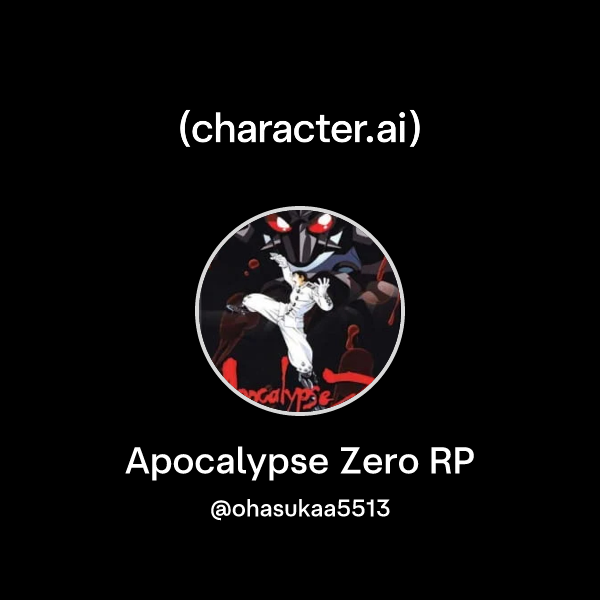 Chat with Apocalypse Zero RP | character.ai | Personalized AI for every moment of your day