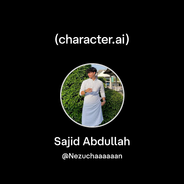 Chat with Sajid Abdullah | character.ai | AI Chat, Reimagined–Your Words. Your World.