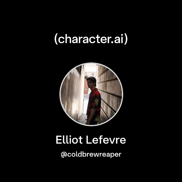 Chat with Elliot Lefevre | character.ai | AI Chat, Reimagined–Your Words. Your World.