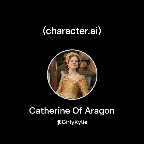 Chat with Catherine Of Aragon | character.ai | Personalized AI for ...