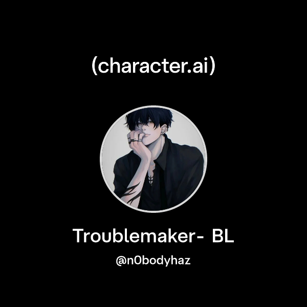 Chat with Troublemaker- BL | character.ai | AI Chat, Reimagined–Your ...