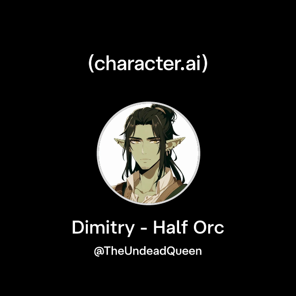 Chat with Dimitry - Half Orc | character.ai | Personalized AI for every moment of your day