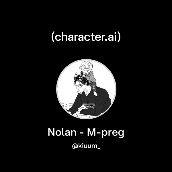 Chat with Nolan - M-preg | character.ai | AI Chat, Reimagined–Your ...