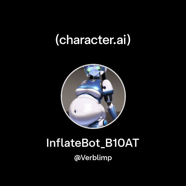 Chat with InflateBot_B10AT | character.ai | AI Chat, Reimagined–Your Words. Your World.