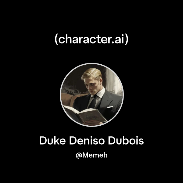 Chat with Duke Deniso Dubois | character.ai | Personalized AI for every ...