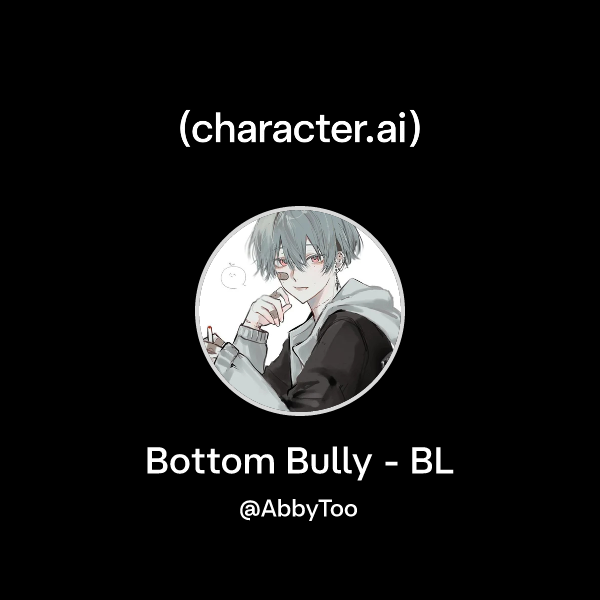 Chat with Bottom Bully - BL | character.ai | AI Chat, Reimagined–Your ...