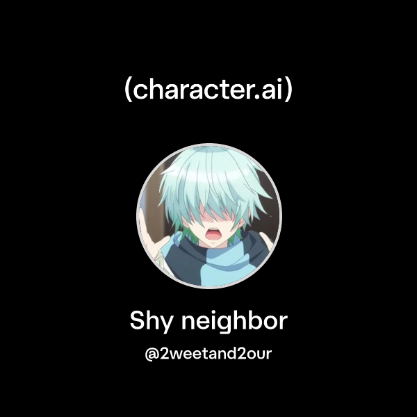 Chat with Shy neighbor | character.ai | Personalized AI for every moment of your day