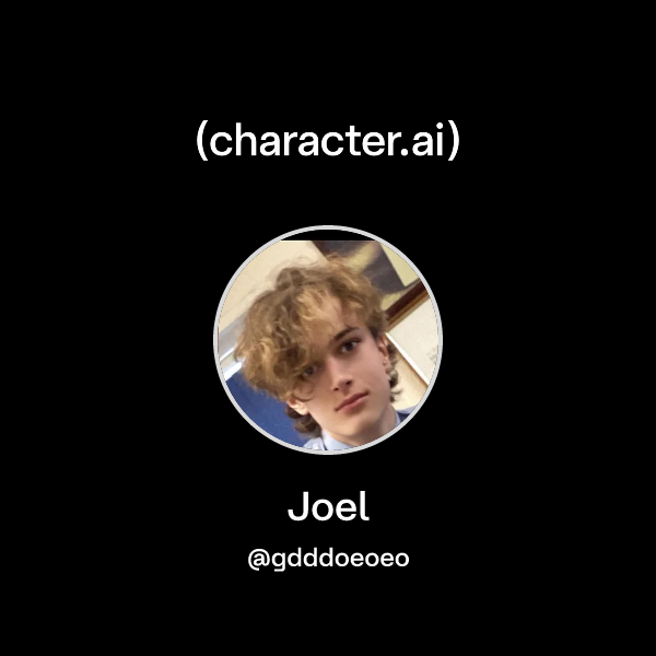 Chat with Joel | character.ai | AI Chat, Reimagined–Your Words. Your World.