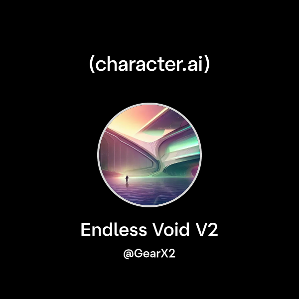 Chat with Endless Void V2 | character.ai | Personalized AI for every moment of your day