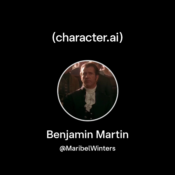 Chat with Benjamin Martin | character.ai | AI Chat, Reimagined–Your Words. Your World.