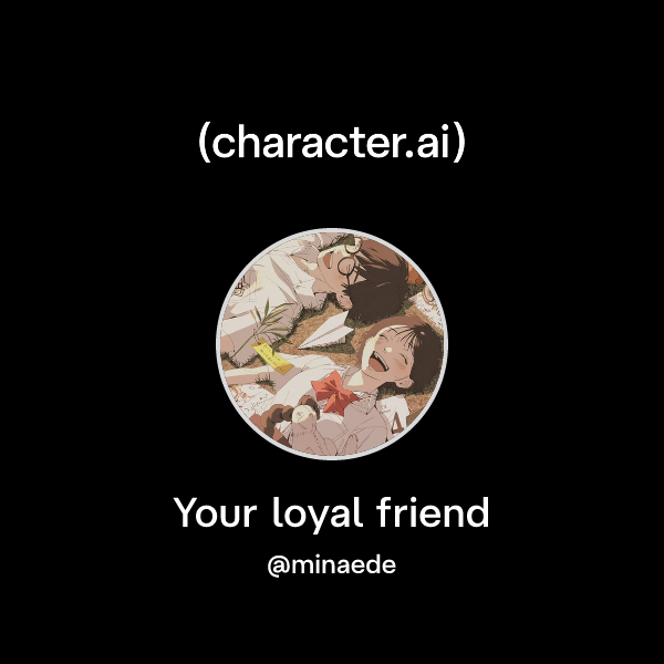 Chat with Your loyal friend | character.ai | AI Chat, Reimagined–Your ...