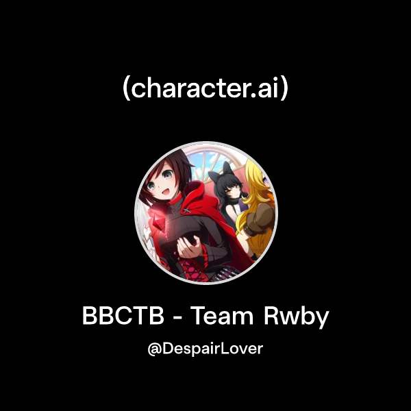 Chat with BBCTB - Team Rwby | character.ai | AI Chat, Reimagined–Your ...