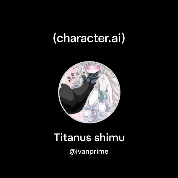 Chat with Titanus shimu | character.ai | AI Chat, Reimagined–Your Words ...