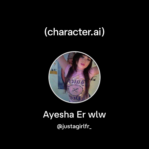 Chat with Ayesha Er wlw | character.ai | AI Chat, Reimagined–Your Words ...