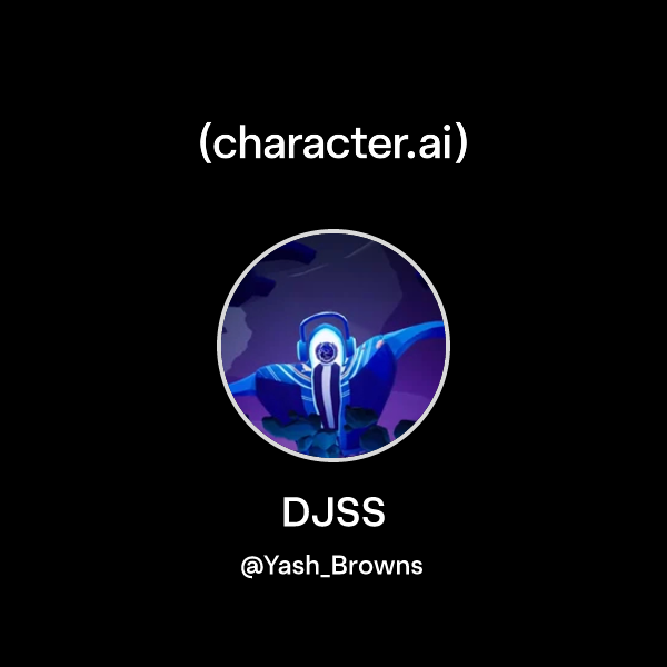 Chat with DJSS | character.ai | AI Chat, Reimagined–Your Words. Your World.