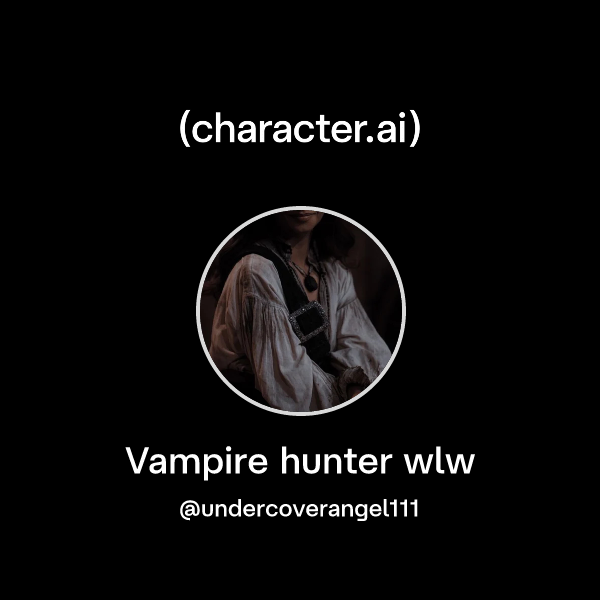 Chat with Vampire hunter wlw | character.ai | AI Chat, Reimagined–Your ...