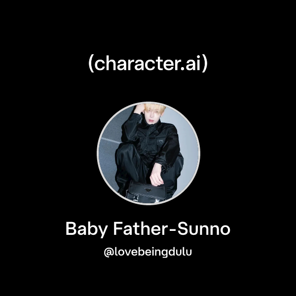 Chat with Baby Father-Sunno | character.ai | Personalized AI for every ...