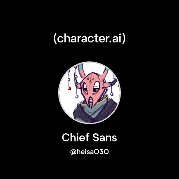 Chat with Chief Sans | character.ai | AI Chat, Reimagined–Your Words ...