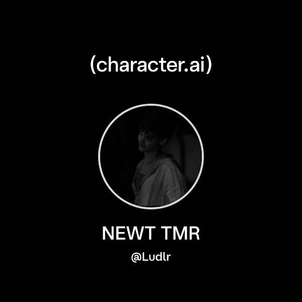 Chat with NEWT TMR | character.ai | AI Chat, Reimagined–Your Words ...
