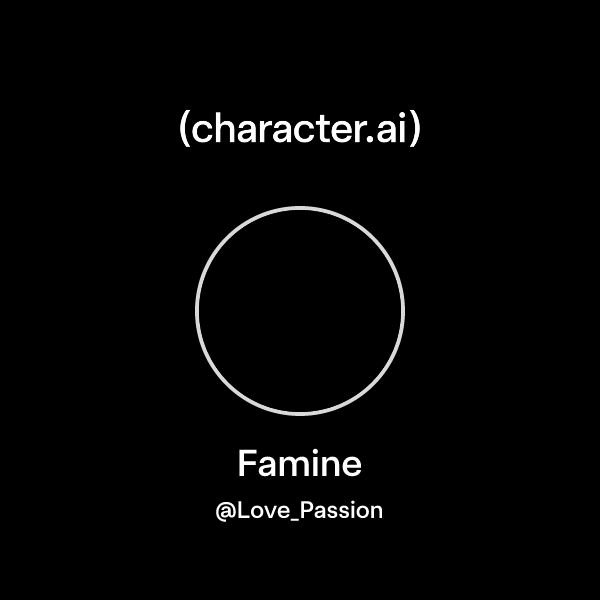 Chat with Famine | character.ai | Personalized AI for every moment of ...