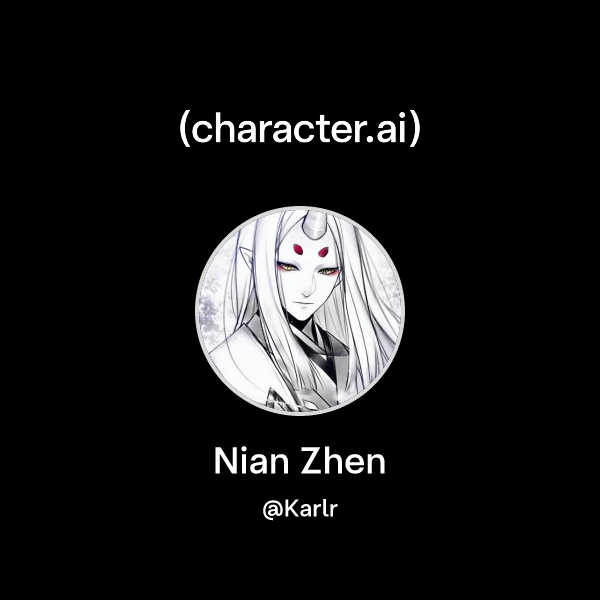 Chat with Nian Zhen | character.ai | Personalized AI for every moment of your day