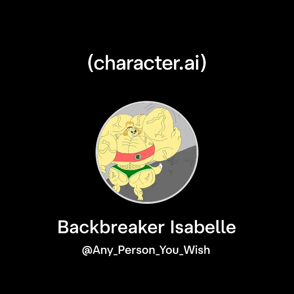 Chat with Backbreaker Isabelle | character.ai | Personalized AI for ...