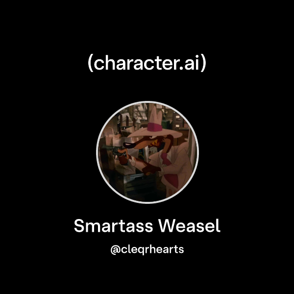 Chat with Smartass Weasel | character.ai | AI Chat, Reimagined–Your Words. Your World.