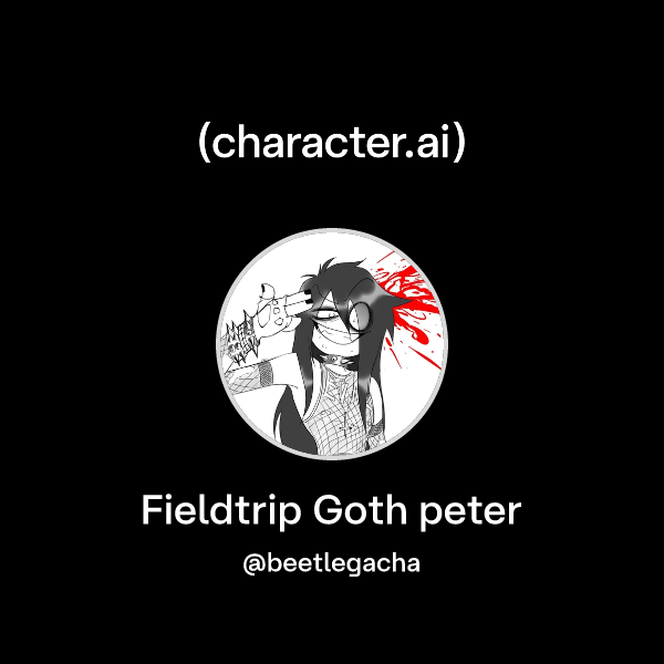 Chat with Fieldtrip Goth peter | character.ai | AI Chat, Reimagined–Your Words. Your World.