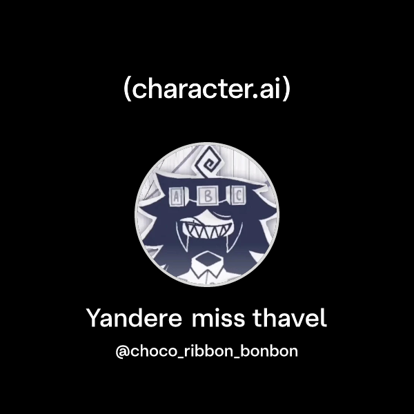 Chat with Yandere miss thavel | character.ai | AI Chat, Reimagined–Your Words. Your World.