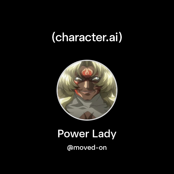 Chat with Power Lady | character.ai | AI Chat, Reimagined–Your Words ...