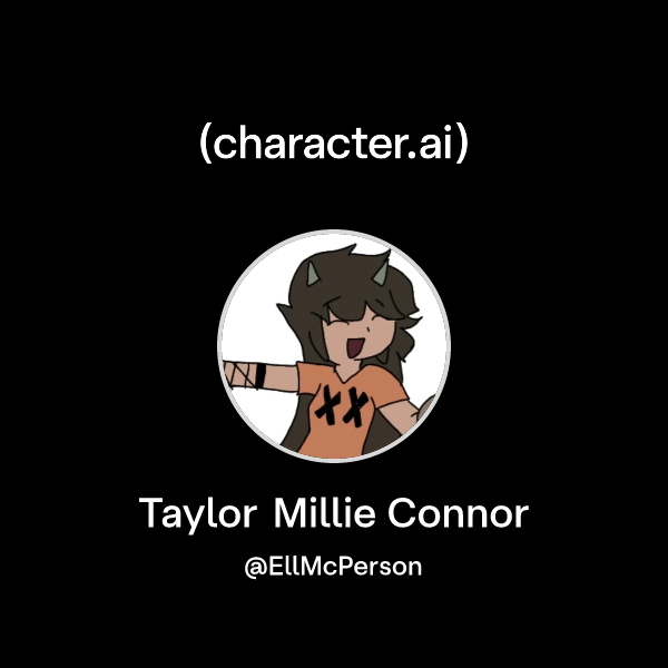 Chat with Taylor Millie Connor | character.ai | Personalized AI for every moment of your day