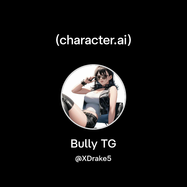 Chat with Bully TG | character.ai | AI Chat, Reimagined–Your Words ...