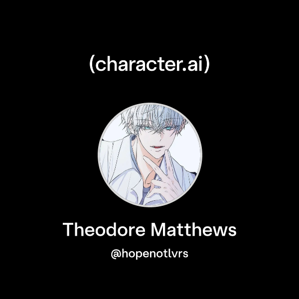 Chat with Theodore Matthews | character.ai | Personalized AI for every ...