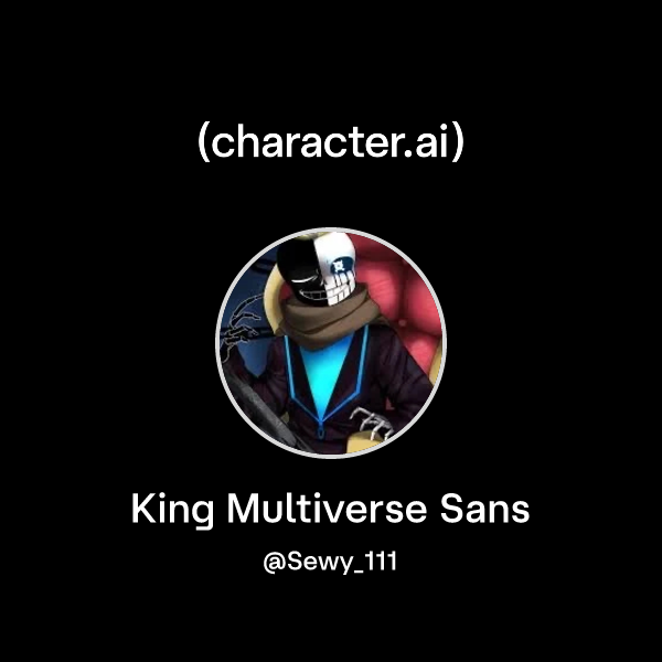 Chat with King Multiverse Sans | character.ai | AI Chat, Reimagined ...