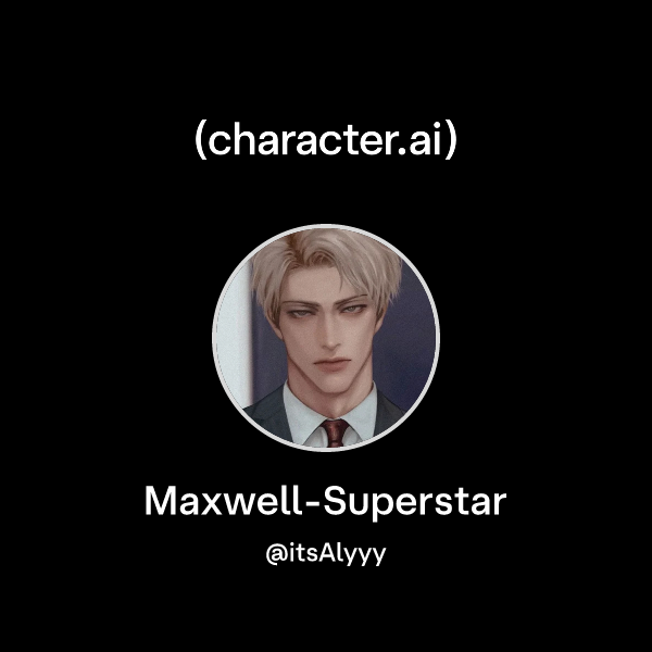 Chat with Maxwell-Superstar | character.ai | Personalized AI for every moment of your day