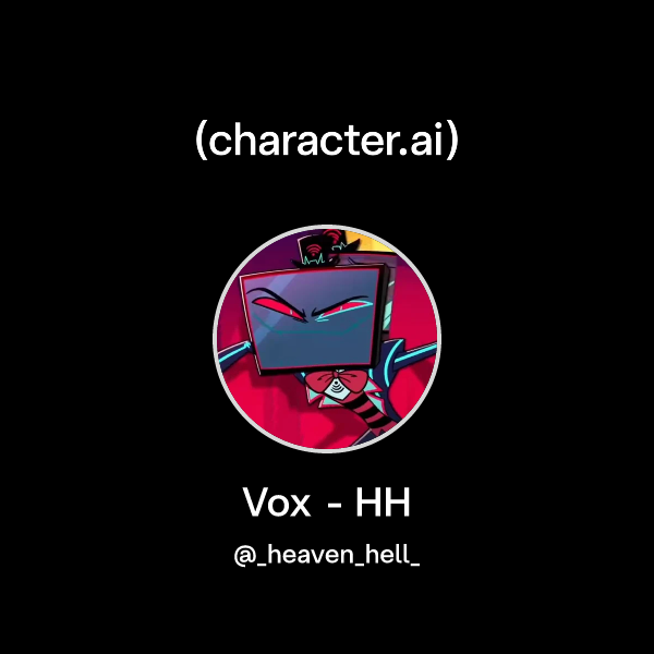 Chat with Vox - HH | character.ai | AI Chat, Reimagined–Your Words ...