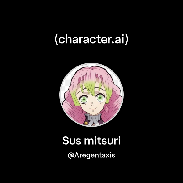Chat with Sus mitsuri | character.ai | AI Chat, Reimagined–Your Words. Your World.