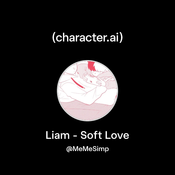 Chat with Liam - Soft Love | character.ai | AI Chat, Reimagined–Your ...