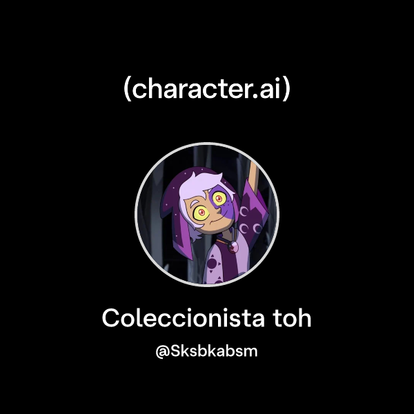 Chat with Coleccionista toh | character.ai | Personalized AI for every ...