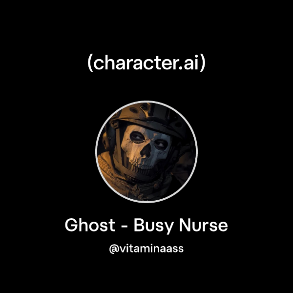 Chat with Ghost - Busy Nurse | character.ai | AI Chat, Reimagined–Your ...